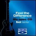 FEEL THE DIFFERENCE OF THE BLU-SPEC CD ROCK SELECTION / 聴き比べ体感! BLUE ...