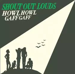 HOWL HOWL GAFF GAFF/SHOUT OUT LOUDS/シャウト・アウト・ラウズ｜ROCK / POPS / INDIE ...