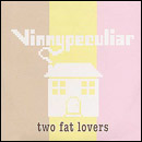 TWO FAT LOVERS/VINNY PECULIAR/ヴィニー・ペキュリアー｜ROCK / POPS / INDIE｜ディスクユニオン ...