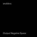 OUTPUT NEGATIVE SPACE/ENABLERS/イネイブラーズ｜ROCK / POPS / INDIE｜ディスクユニオン ...