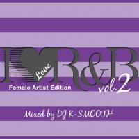 I LOVE R&B - Female Artist Edition VOL.2/DJ K-SMOOTH｜HIPHOP/R&B｜ディスク ...