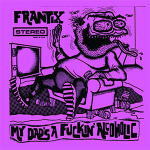 MY DAD'S A FUCKIN' ALCOHOLIC (レコード)/FRANTIX/フランティックス/※ダウンロードコード付｜PUNK ...
