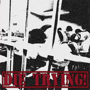 DIE TRYING!/DIE TRYING!｜PUNK｜ディスクユニオン･オンラインショップ｜diskunion.net