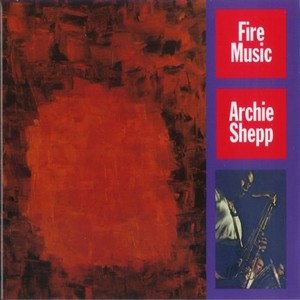 Fire Music / ファイアー・ミュージック /ARCHIE SHEPP/アーチー・シェップ｜JAZZ｜ディスクユニオン･オンライン ...