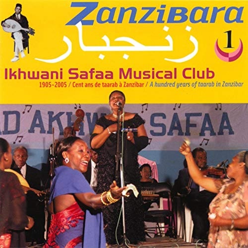 ZANZIBARA 1 : IKHWANI SAFAA MUSIC CLUB: A HUNDRED YEARS OF TAARAB IN ...