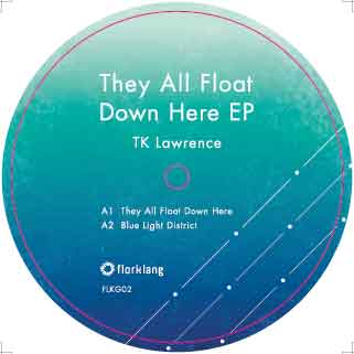 THEY ALL FLOAT DOWN HERE EP/TK LAWRENCE｜CLUB/DANCE｜ディスクユニオン･オンラインショップ ...