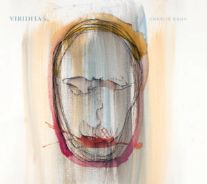 Viriditas/CHARLIE RAUH/チャーリー・ラフ｜JAZZ｜ディスクユニオン･オンラインショップ｜diskunion.net