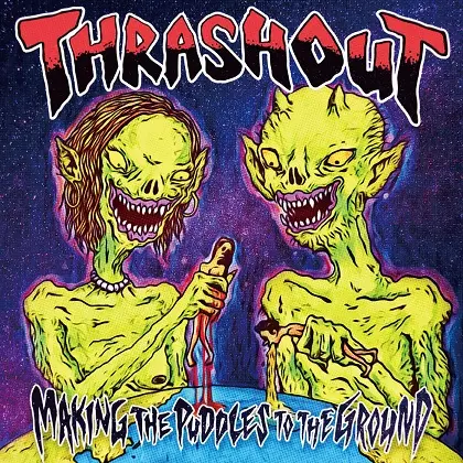 Making The Puddles To The Ground /THRASHOUT｜PUNK｜ディスクユニオン･オンラインショップ ...