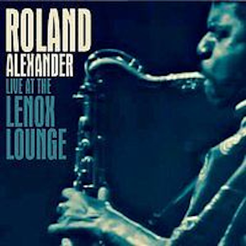 Live At The Lenox Lounge /ROLAND ALEXANDER/ローランド・アレキサンダー｜JAZZ｜ディスクユニオン ...