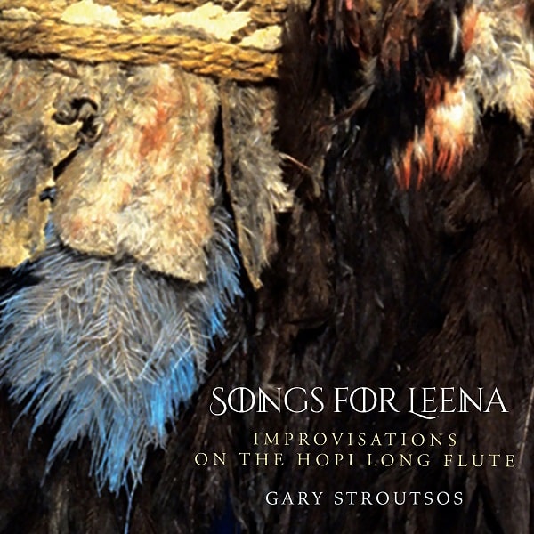 SONGS FOR LEENA - CONTEMPORARY HOPI LONG FLUTE MUSIC/GARY STROUTSOS ...