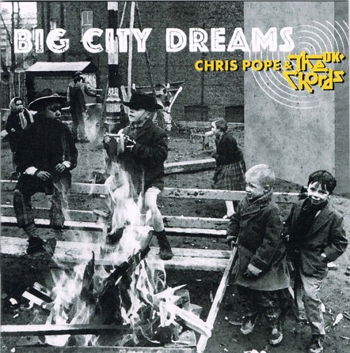 BIG CITY DREAMS (LP)/CHRIS POPE & THE CHORDS UK/CHORDSのChris Popeが2013年 ...