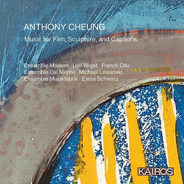 ANTHONY CHEUNG:MUSIC FOR FILM,SCULPTURE,AND CAPTIONS/ENSEMBLE MODERN ...