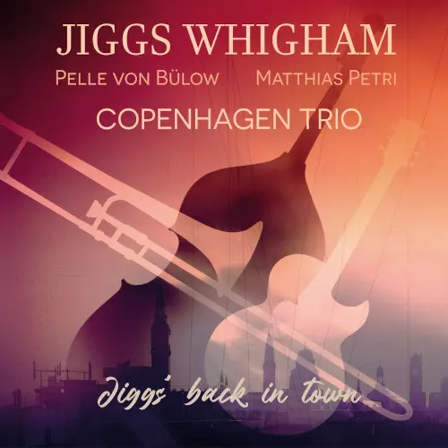 Jiggs Back In Town/JIGGS WHIGHAM/ジグス・ウィグハム/ベテラン・トロンボーン奏者がデンマーク気鋭の ...