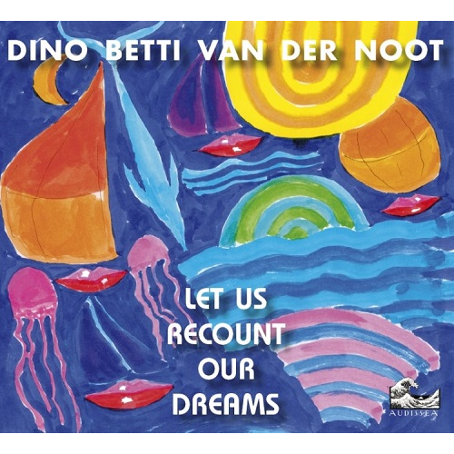 Let Us Recount Our Dreams/DINO BETTI VAN DER NOOT/イタリア発ビックバンド作品｜JAZZ ...