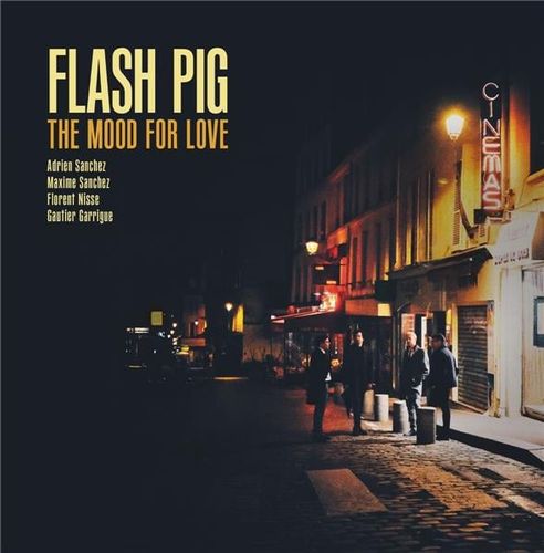 Mood for Love/FLASH PIG/パリを拠点に活動するカルテット、フラッシュ・ピッグの5枚目となる2023年新作｜JAZZ ...