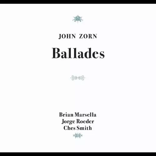 Ballades/JOHN ZORN/ジョン・ゾーン/NYダウンタウン注目のトリオ3作目｜JAZZ｜ディスクユニオン･オンラインショップ｜diskunion.net