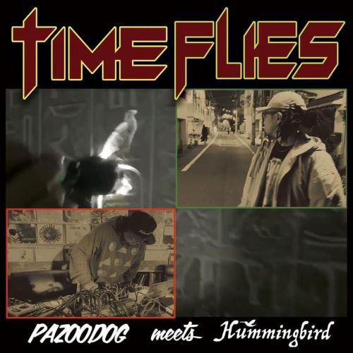 TIMEFLIES/PAZOODOG MEETS HUMMINGBIRD/世界的なダブクリエーターHUMMINGBIRDとREGGAE ...