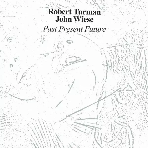PAST PRESENT FUTURE/ROBERT TURMAN / JOHN WIESE/超高内容ミニマル・ミュージックコンクレート ...