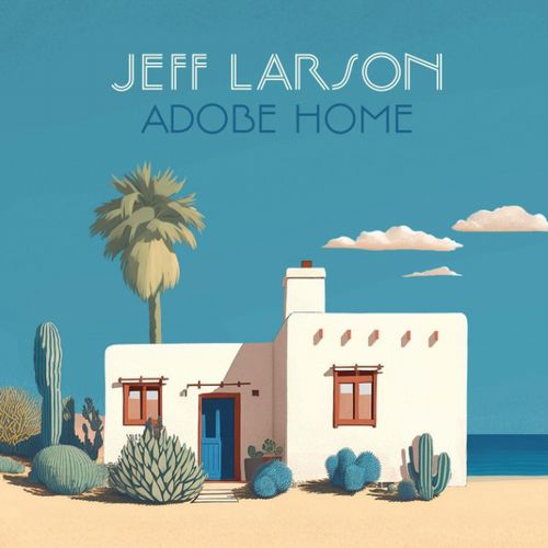 アドビ・ホーム/JEFF LARSON/ジェフ・ラーソン/10年ぶりの新録ソロ・アルバム!｜OLD ROCK｜ディスクユニオン･オンライン ...
