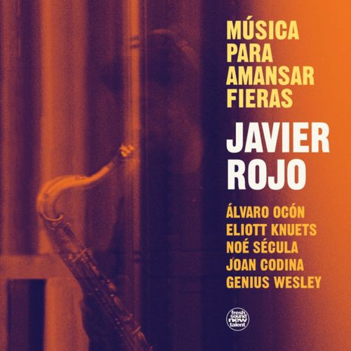 Musica Para Amansar Fieras/JAVIER ROJO/テナー・サックス奏者、JAVIER ROJOの2024年新作 ...