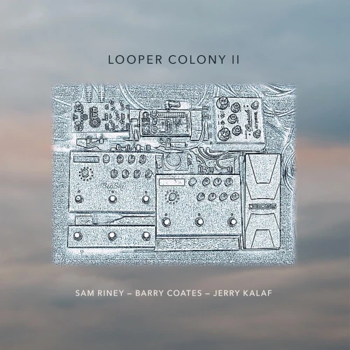 Looper Colony II/BARRY COATES/バリー・コーツ/ロサンゼルスを拠点とする即興トリオ、ルーパー・コロニーのセカンド ...