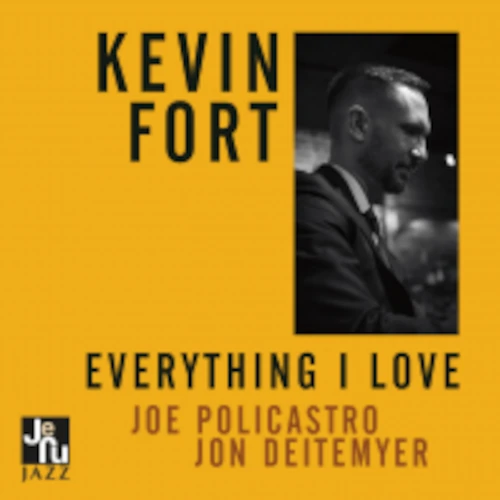 Everything I Love/KEVIN FORT/ケヴィン・フォート/過去と現在の偉大なビバップ・ピアニストにインスピレーションを得て、伝統的なスイングを楽しく探求した良作｜JAZZ ...