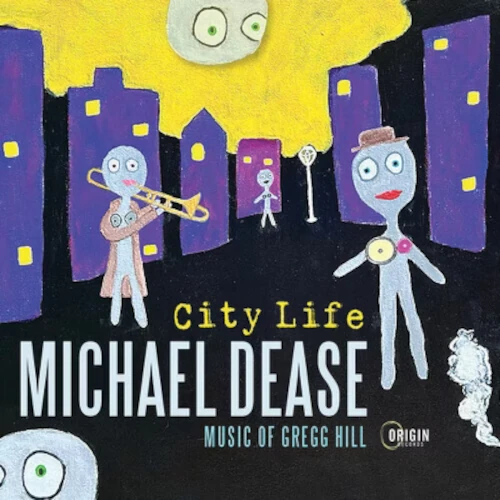 City Life(2CD)/MICHAEL DEASE/マイケル・ディーズ/現代を代表するトロンボーン奏者の2025年作は作曲家グレッグ・ヒルの作品集｜JAZZ｜ディスクユニオン･オンライン ...