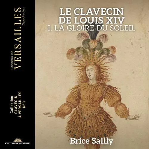 LE CLAVECIN DE LOUIS XIV/BRICE SAILLY/ブリス・サイー/17世紀フランス鍵盤音楽史 1: 太陽王の栄光 ...