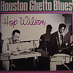 HOUSTON GHETTO BLUES / ヒューストン・ゲットー・ブルース (国内盤)/HOP WILSON/ホップ・ウィルソン｜SOUL ...
