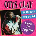 SOUL MAN: LIVE IN JAPAN/OTIS CLAY/オーティス・クレイ｜SOUL/BLUES/GOSPEL｜ディスクユニオン･オンラインショップ｜diskunion.net