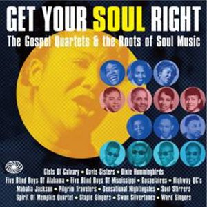 GET YOUR SOUL RIGHT : THE GOSPEL QUARTETS & THE ROOTS OF SOUL MUSIC ...