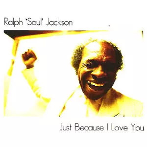 JUST BECAUSE I LOVE YOU (CD-R)/RALPH SOUL JACKSON/ラルフ・ソウル・ジャクソン｜SOUL ...