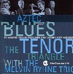 AZTEC BLUES/TENOR TRIANGLE AND MELVIN RHYNE/テナー・トライアングル/メルヴィン・ライン｜JAZZ ...