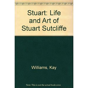 STUART: LIFE AND ART OF STUART SUTCLIFFE/KAY WILLIAMS｜ROCK / POPS ...