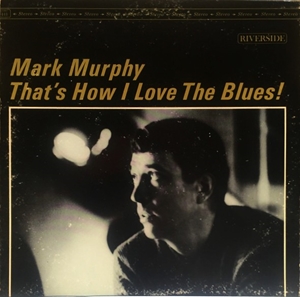 THAT'S HOW I LOVE THE BLUES!/MARK MURPHY/マーク・マーフィー｜JAZZ｜ディスクユニオン･オンラインショップ｜diskunion.net