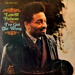 I'VE GOT THE BLUES/LOWELL FULSON (LOWELL FULSOM)/ローウェル・フルスン (フルソン)｜SOUL ...