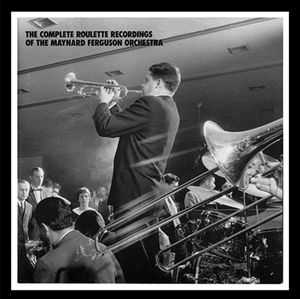 COMPLETE ROULETTE RECORDINGS OF THE MAYNARD FERGUSON ORCHESTRA/MAYNARD ...