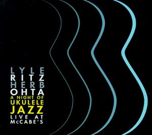 NIGHT OF UKELELE JAZZ LIVE AT MCCABE'S/LYLE RITZ/ライル・リッツ｜LATIN / BRAZIL ...