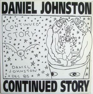 CONTINUED STORY/DANIEL JOHNSTON/ダニエル・ジョンストン｜ROCK / POPS / INDIE｜ディスク ...