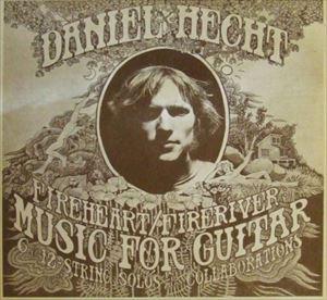 FIREHEART / FIRERIVER: MUSIC FOR GUITAR/DANIEL HECHT｜OLD ROCK｜ディスクユニオン･オンラインショップ｜diskunion.net
