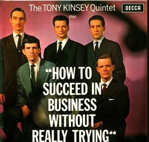 HOW TO SUCCEED IN BUSINESS WITHOUT REALLY TRYING/TONY KINSEY QUARTET ...