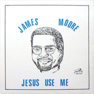 JESUS USE ME/JAMES MOORE｜SOUL/BLUES/GOSPEL｜ディスクユニオン･オンラインショップ｜diskunion.net