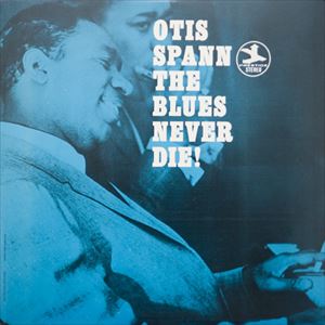 BLUES NEVER DIE!/OTIS SPANN/オーティス・スパン｜SOUL/BLUES/GOSPEL｜ディスクユニオン･オンラインショップ｜diskunion.net