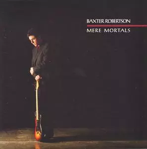 MERE MORTALS/BAXTER ROBERTSON｜OLD ROCK｜ディスクユニオン･オンラインショップ｜diskunion.net