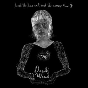 BREAK THE BONE AND SUCK THE MARROW FROM IT/DANDI WIND/ダンディ・ウィンド｜ROCK ...