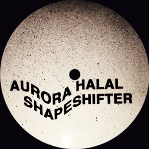 SHAPESHIFTER/AURORA HALAL｜CLUB/DANCE｜ディスクユニオン･オンラインショップ｜diskunion.net