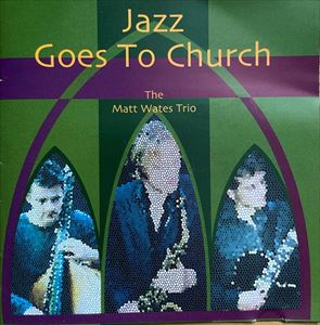 JAZZ GOES TO CHURCH/MATT WATES｜JAZZ｜ディスクユニオン･オンラインショップ｜diskunion.net