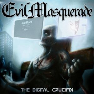 THE DIGITAL CRUCIFIX/EVIL MASQUERADE/イーヴル・マスカレード｜HARDROCK & HEAVYMETAL ...
