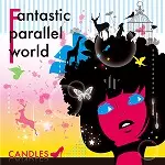 Fantastic parallel world/CANDLES｜日本のロック｜ディスクユニオン･オンラインショップ｜diskunion.net