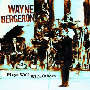 Plays Wells With Others/WAYNE BERGERON｜JAZZ｜ディスクユニオン･オンラインショップ｜diskunion.net